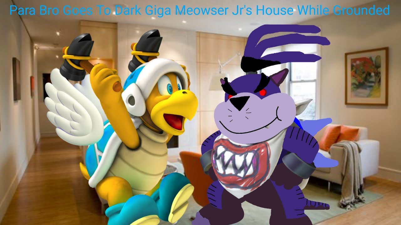 Para Bro Goes To Dark Giga Meowser Jr's House While Grounded - YouTube
