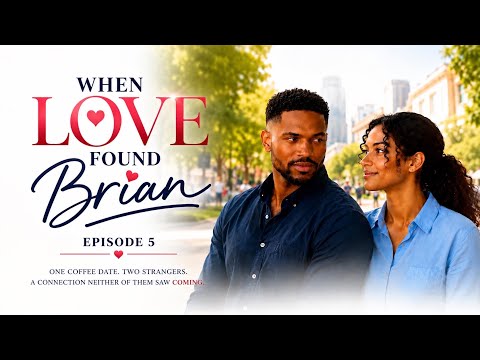 Episode 5: When Love Found Brian #LoveStory #AfricanCinema #NetflixStyle #Cinematic #Romance #Black