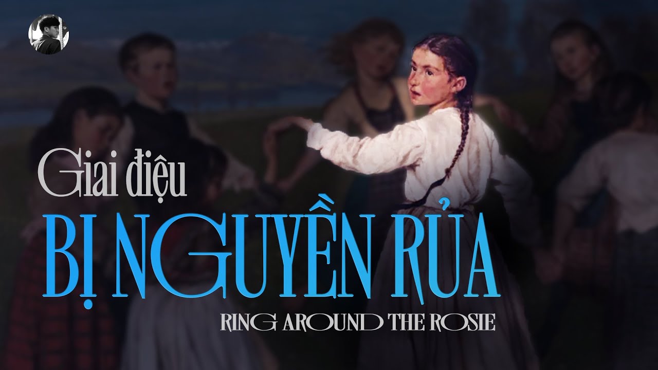 Giai điệu bị nguyền rủa - Ring Around The Rosie - Bùi Thanh Nguyên ...