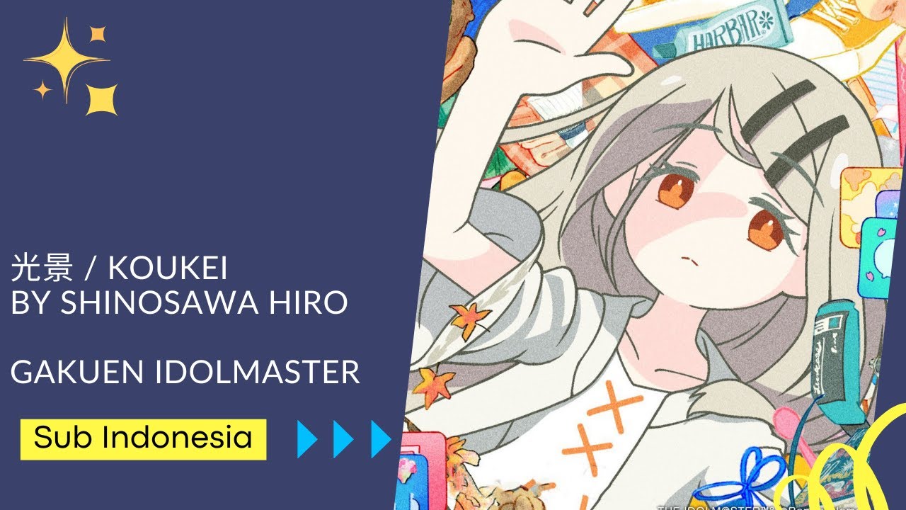 光景 / Koukei by Shinosawa Hiro - Gakuen Idolmaster (Sub Indo + Romaji) - YouTube