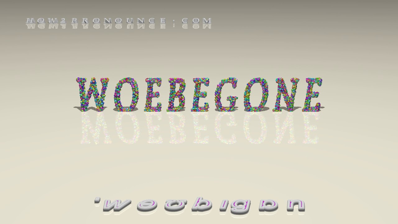 woebegone - pronunciation + Examples in sentences and phrases - YouTube