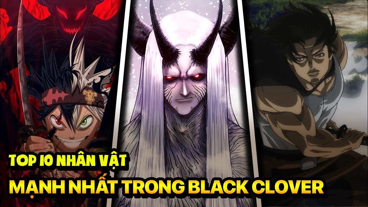 Top 10 Nhân Vật Mạnh Nhất Trong Black Clover Youtube