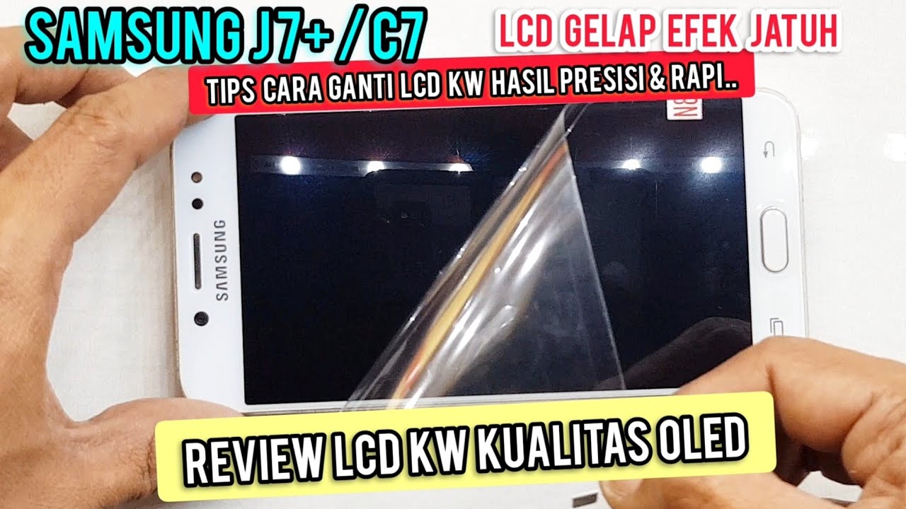 SAMSUNG J7 PLUS LCD GELAP RETAK DALAM‼ TIPS GANTI LCD KW HASIL PRESISI ...