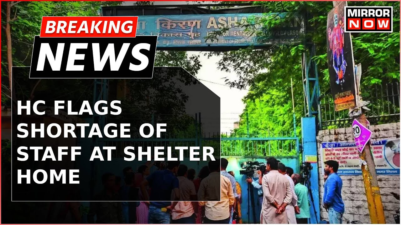Delhi Shelter Home Tragedy | HC Flags Asha Kiran Shelter Home Facing ...