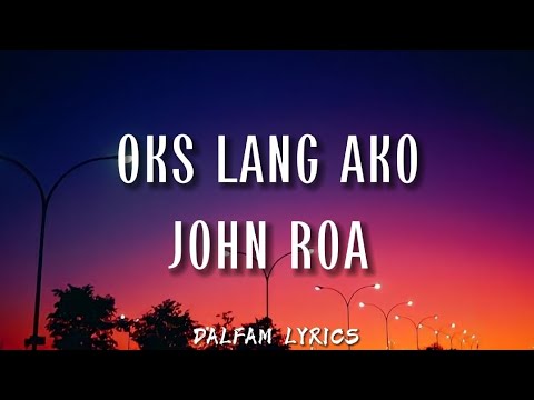Oks Lang Ako by John Roa (Lyrics) - YouTube