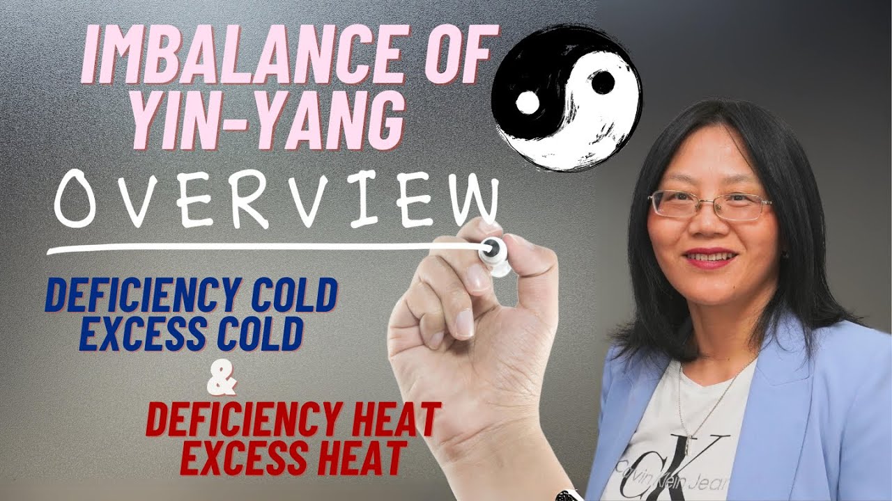 Overview of Yin Yang Imbalance | Excess Heat, Excess Cold, Deficiency ...