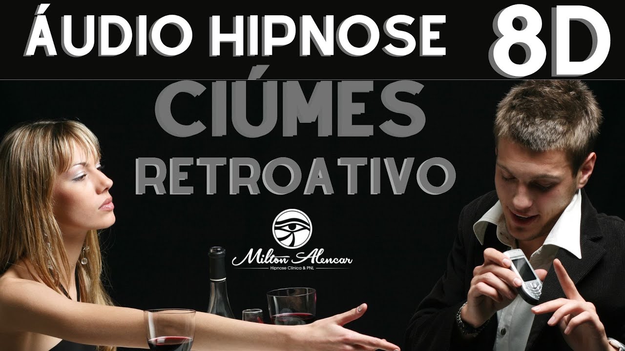 🔴ÁUDIO HIPNOSE 8D🎧 - CIÚMES RETROATIVO - Milton Alencar - YouTube