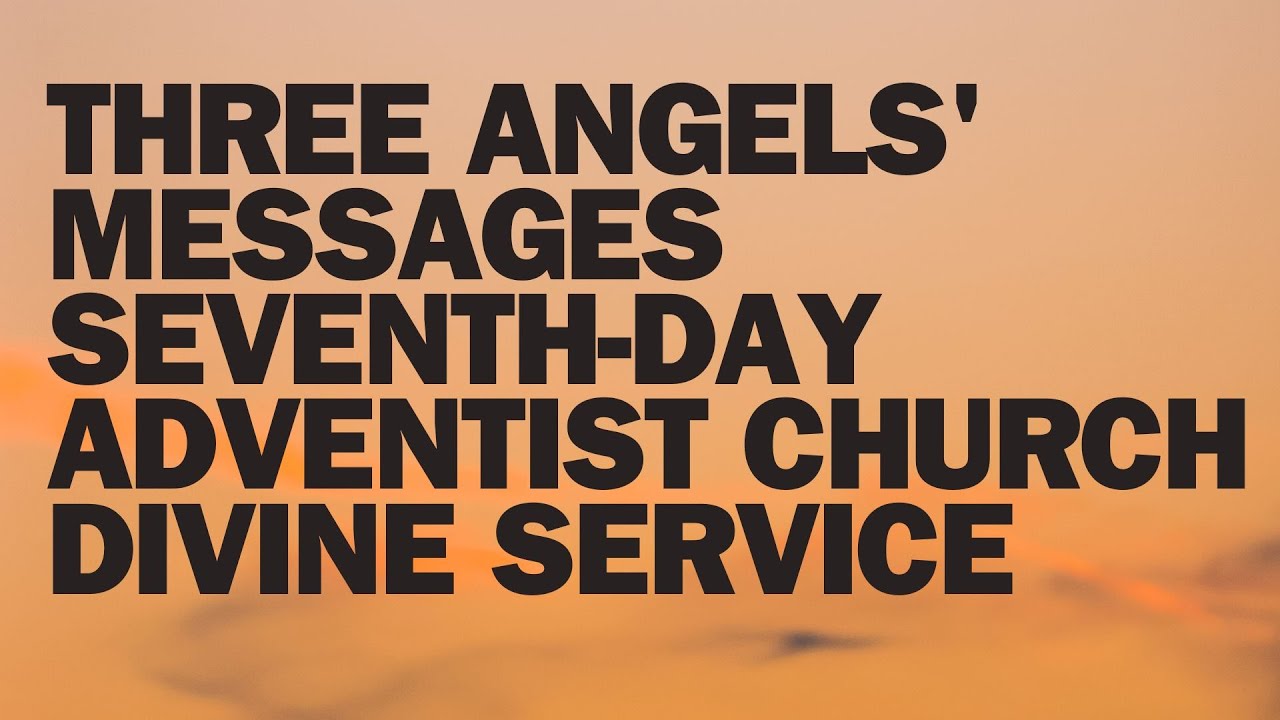 Three Angels' Messages Seventh-Day Adventist Church Divine Service ...