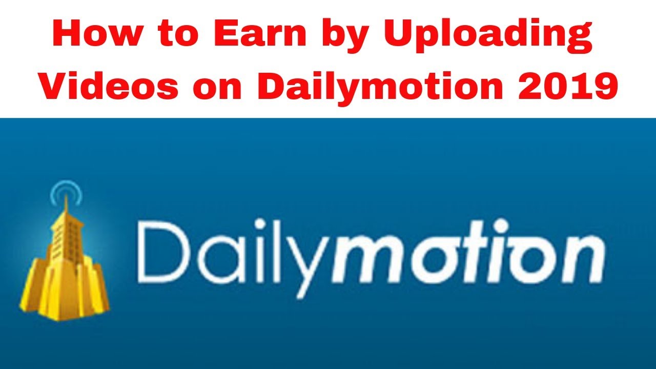 How to Earn by Uploading Videos on Dailymotion 2019 - YouTube
