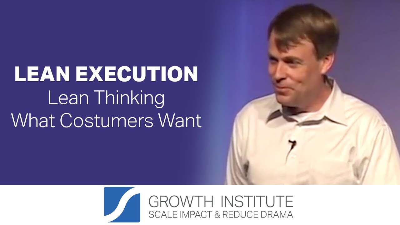 Lean Execution - Lean Thinking What Costumers Want with Guy Parsons ...