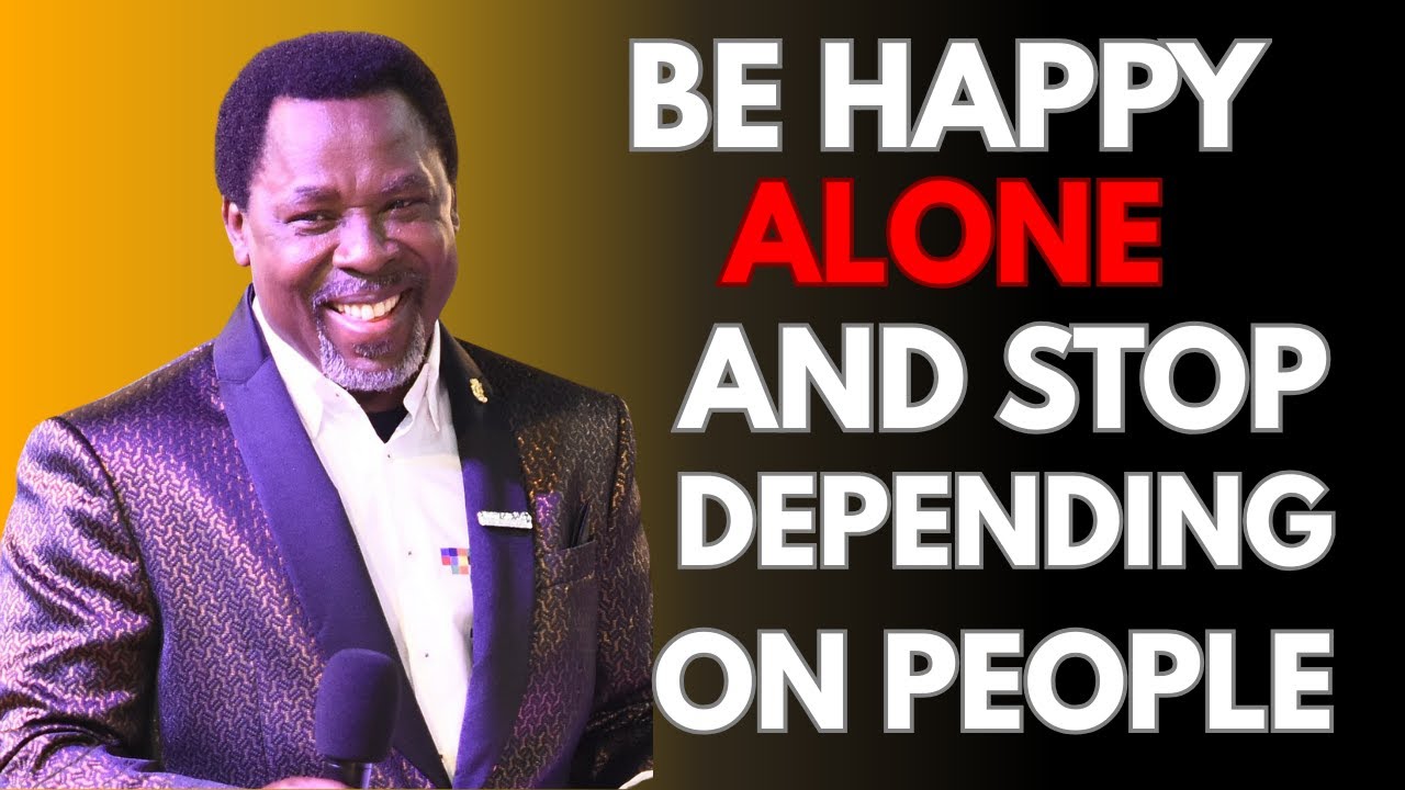 How to Be Happy Alone — And Stop Depending on People | Tb Joshua Best ...