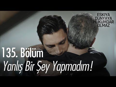 Yanlış bir şey yapmadım! - Eşkıya Dünyaya Hükümdar Olmaz 135. Bölüm