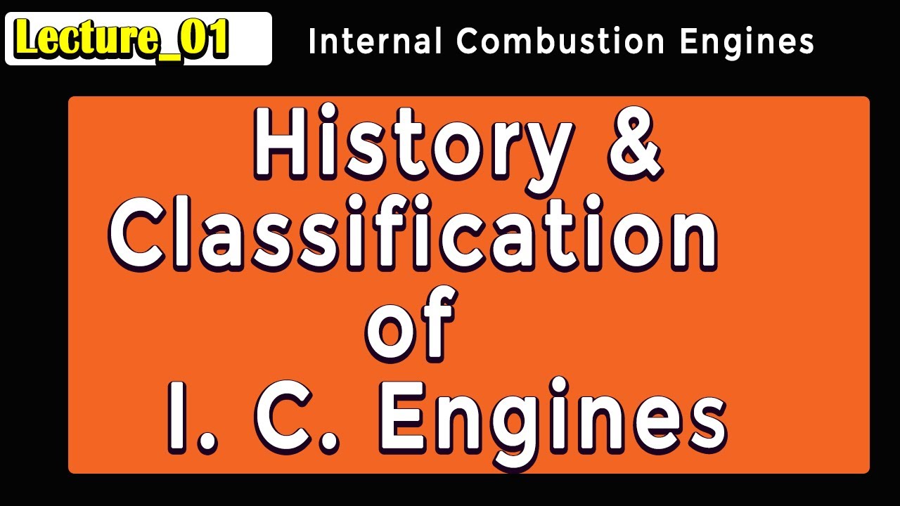 Lecture 01: History and Classification of Internal Combustion Engines ...