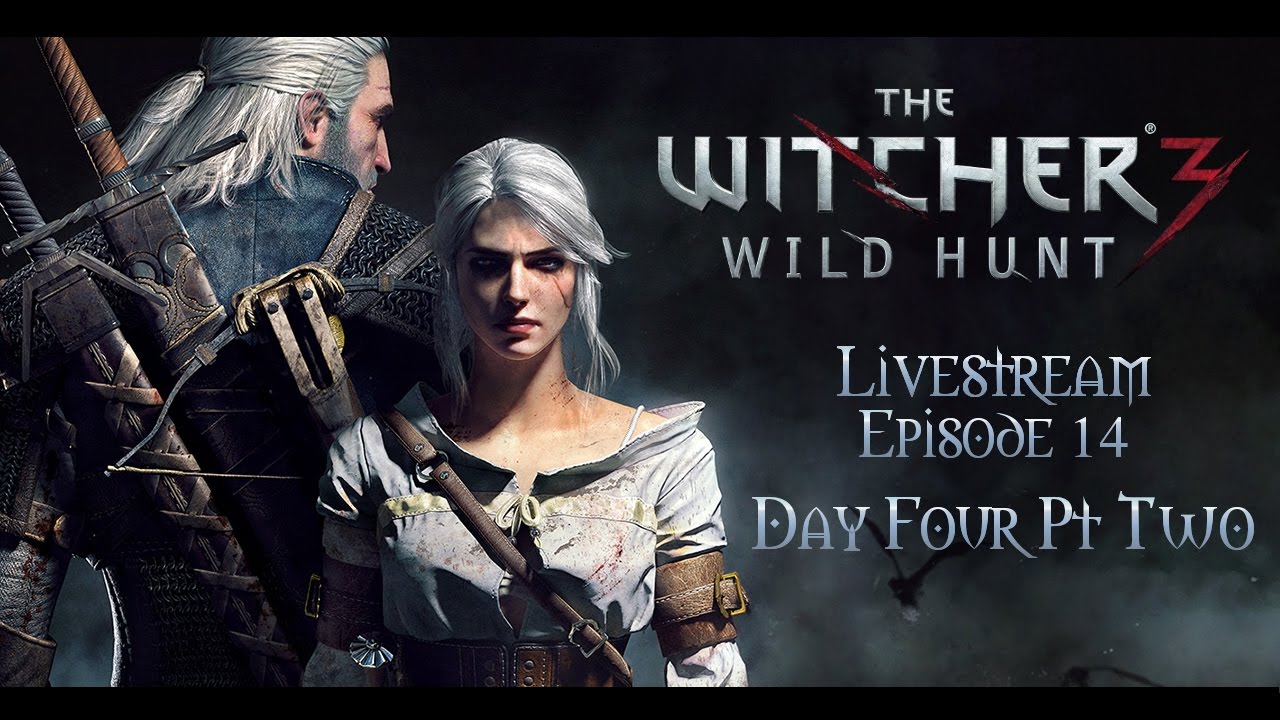 The Witcher 3 Livestream Ep 14 | Day Four Part Two - YouTube