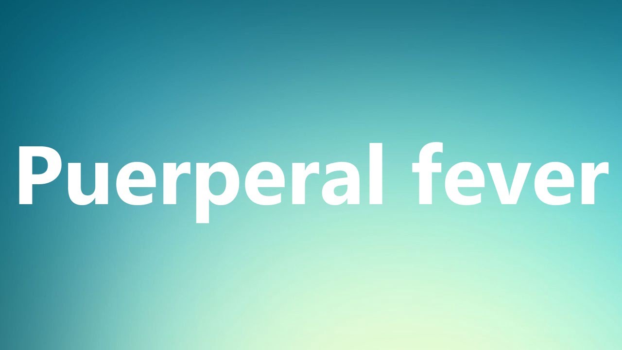 Puerperal fever - Medical Definition and Pronunciation - YouTube