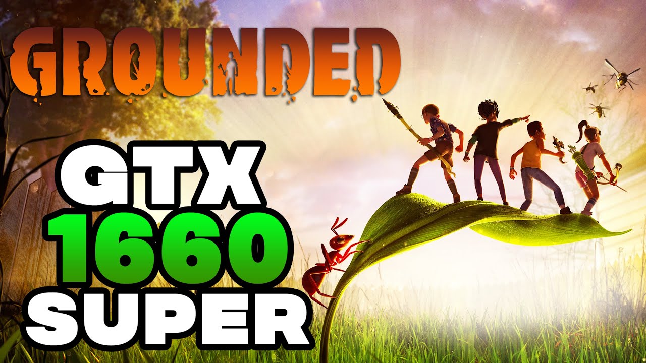 Grounded | GTX 1660 Super | All Settings - YouTube