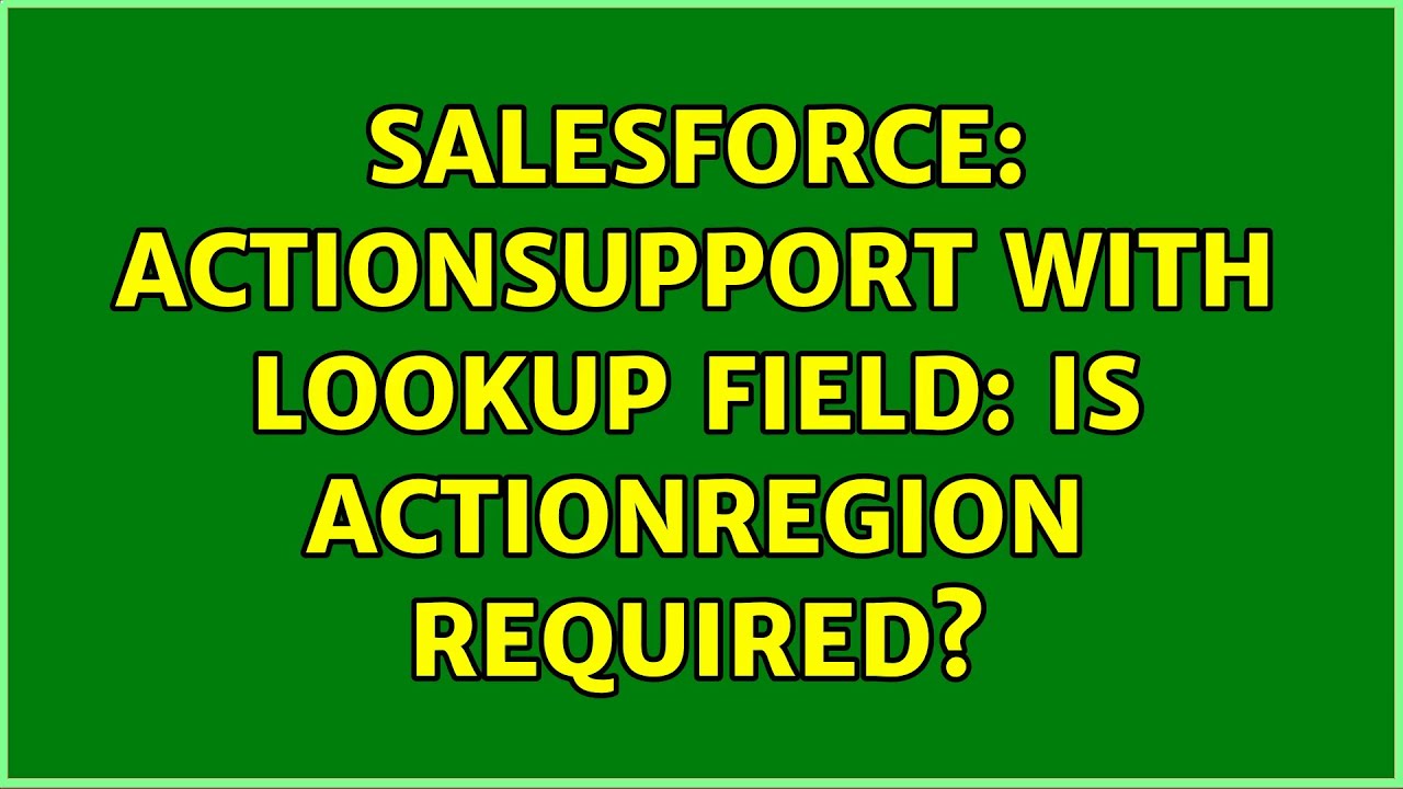 Salesforce: ActionSupport with lookup field: is ActionRegion required ...