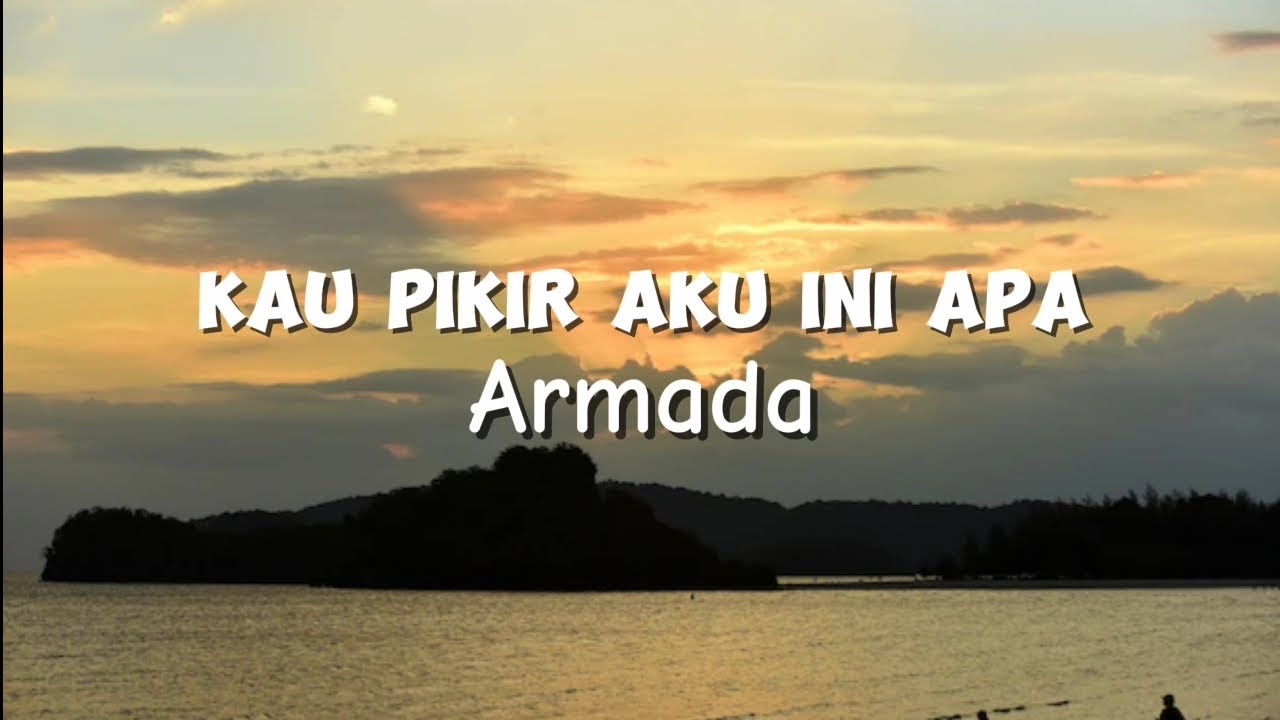 Armada - Kau Pikir Aku Ini Apa (Official Lyrics Video) - YouTube