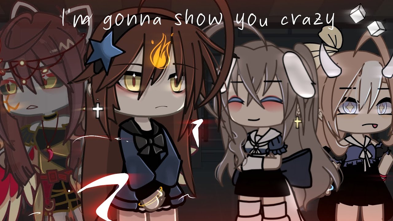 I'm gonna show you crazy // GLMV // Nata's series // Rebeliance s1 ep1 ...