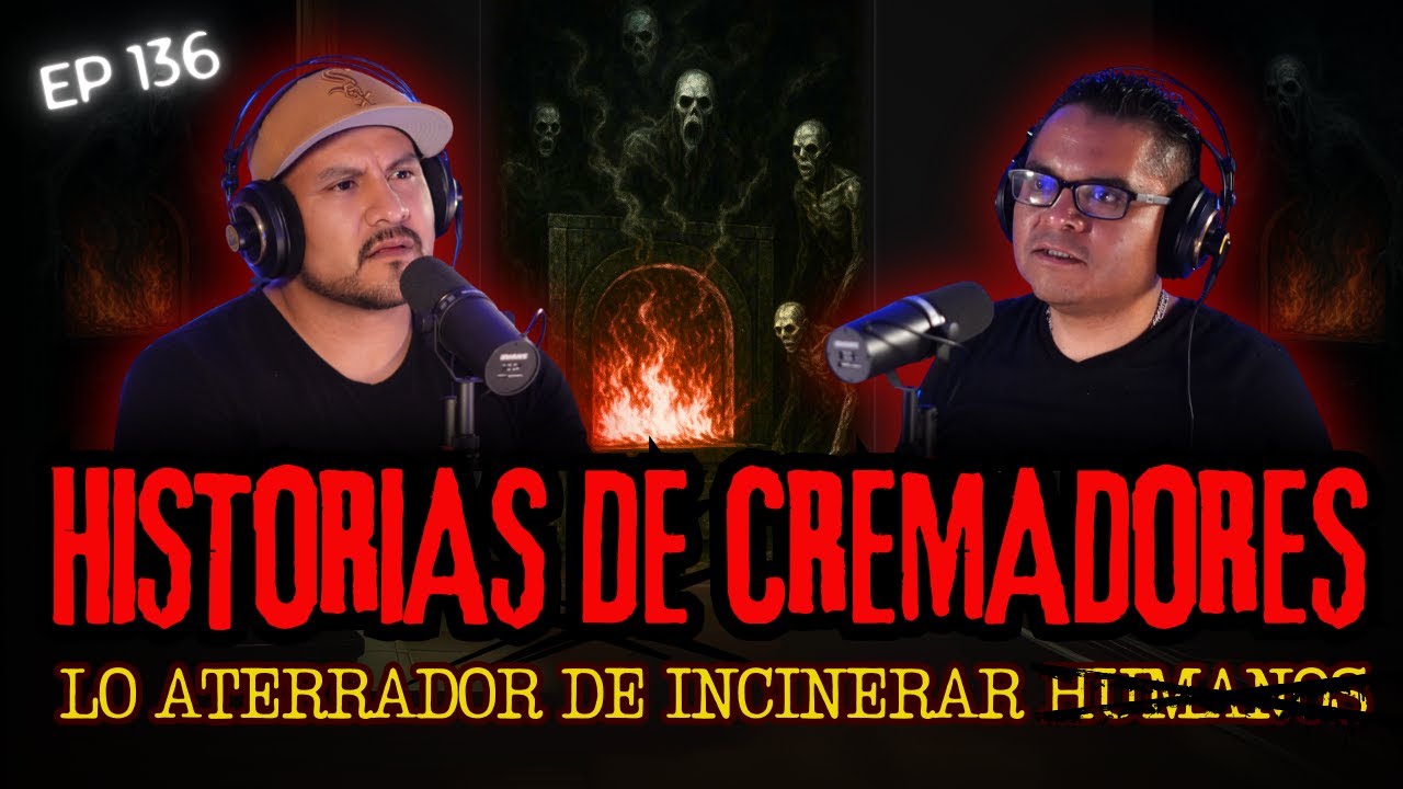 136 | Soy CREMADOR y Viví Cosas Aterradoras y Siniestras