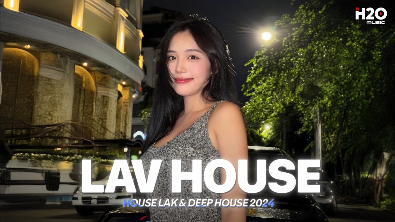 Nhạc Remix House Lak Cực Cuốn 2024 - Lav House - YouTube