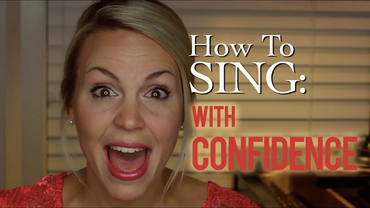 How to Sing: with Confidence! - YouTube