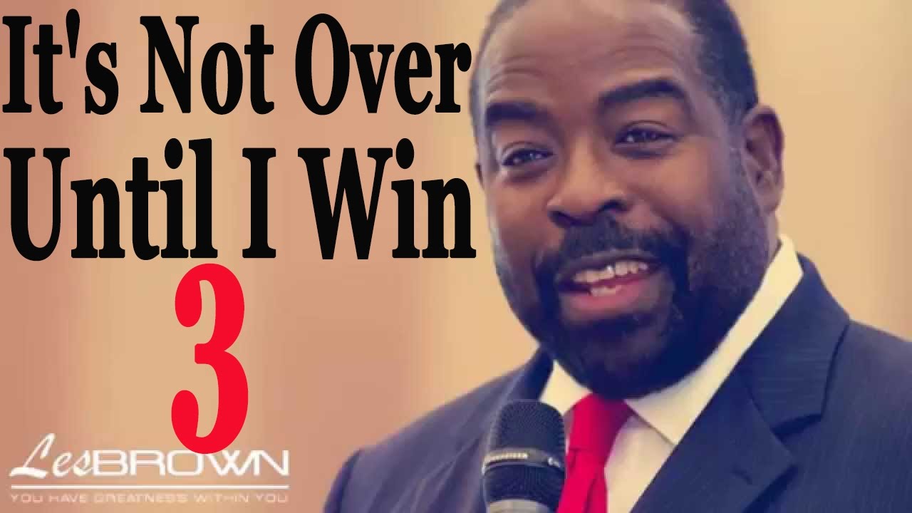 LES BROWN - It's Not Over Until I Win Part 3 of 3 | Les Brown ...