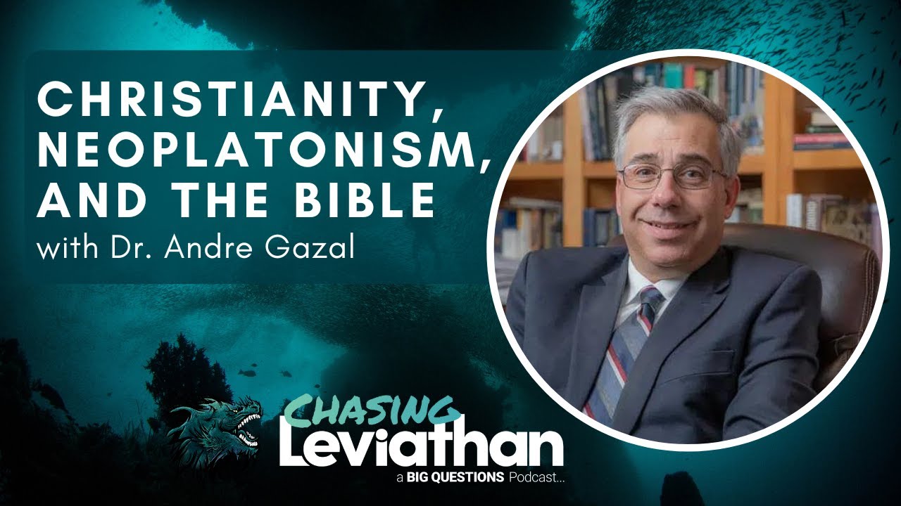 Christianity, Neoplatonism and the Bible with Dr. Andre Gazal (Chasing ...