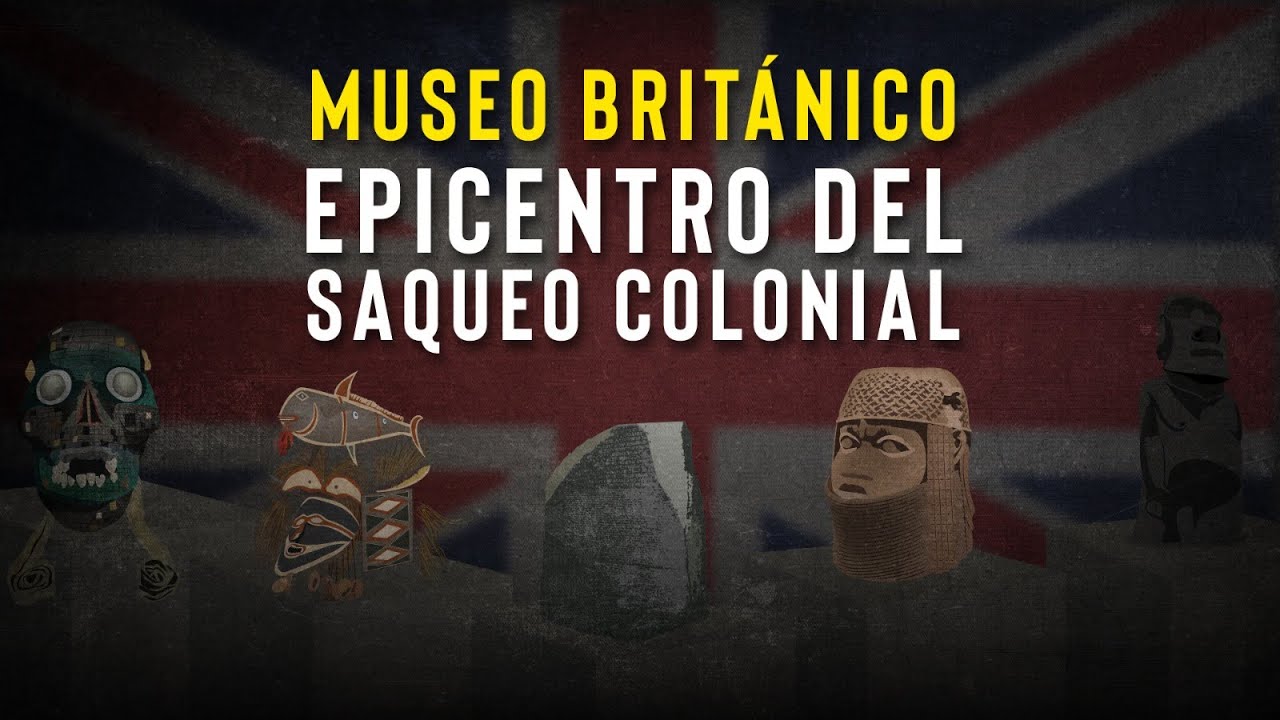 Museo Británico, epicentro del saqueo colonial - YouTube
