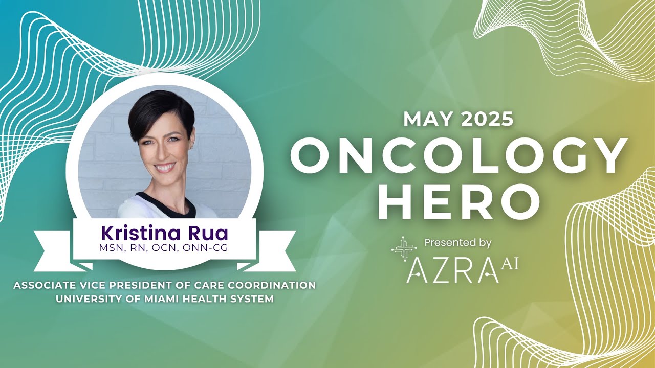 Oncology Hero May 2025: Kristina Rua, AVP of Care Coordination ...