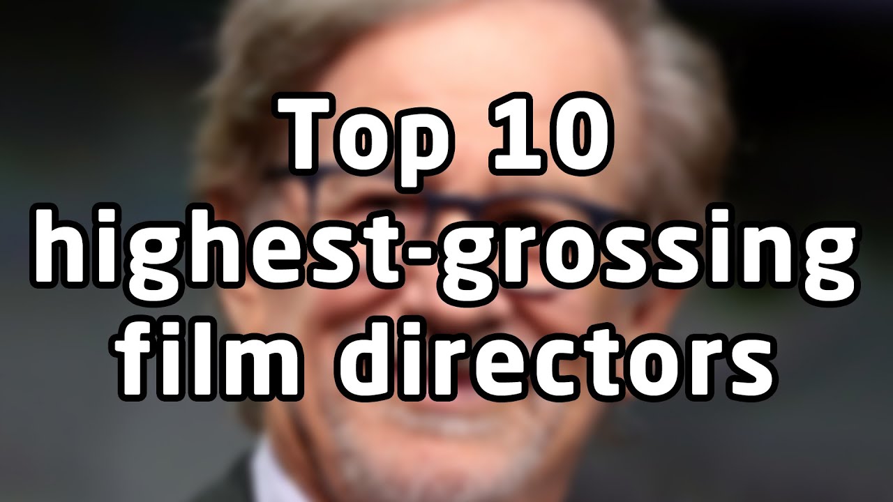 Top 10 highest-grossing film directors (as of 2023) - YouTube