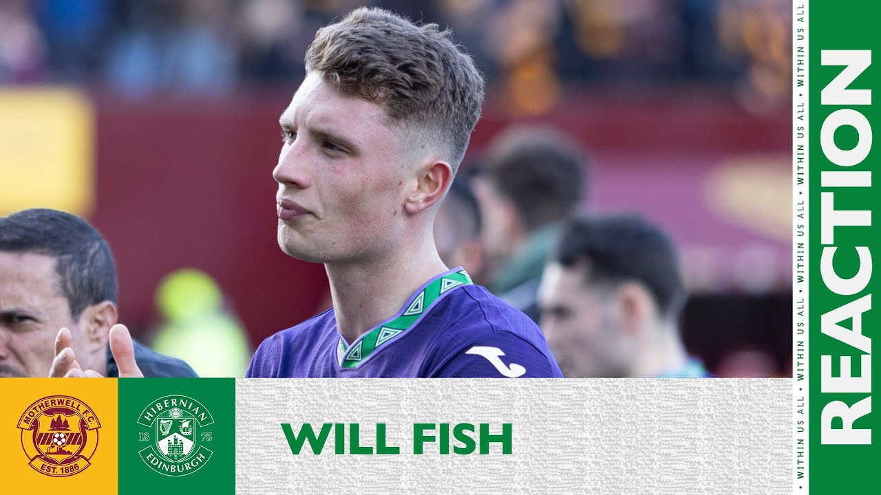 Will Fish's Reaction: Motherwell 1 Hibernian 1 | cinch Premiership ...