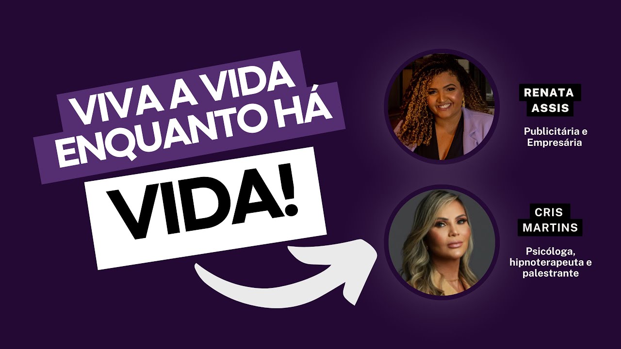 Viva a vida enquanto há vida! Com Cris Martins e Renata Assis. - YouTube