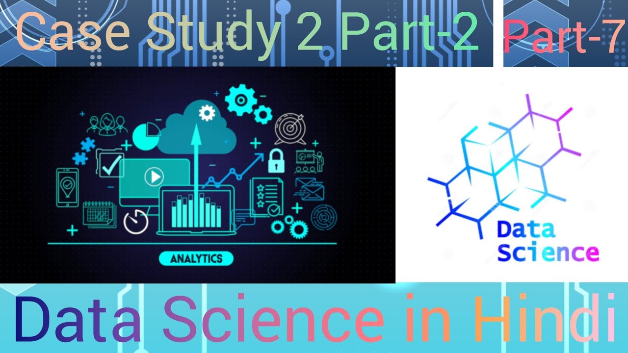 || Case Study 2 Part-2 In Data Science || Data Science in Hindi || Part ...