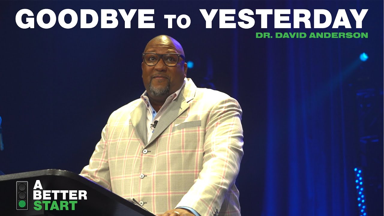 Goodbye to Yesterday ║ Sermon from Dr. David Anderson - YouTube