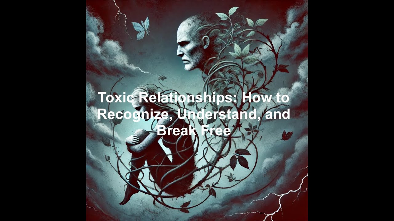 Toxic Relationships: How to Recognize, Understand, and Break Free - YouTube