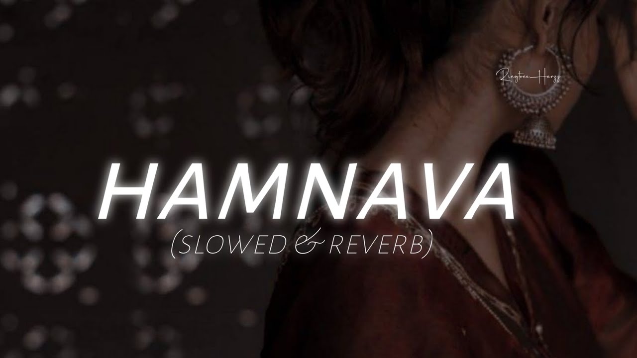 Hamnava Mere (slowed & reverb) || Jubin Nautiyal || Hindi Sad Lofi ...