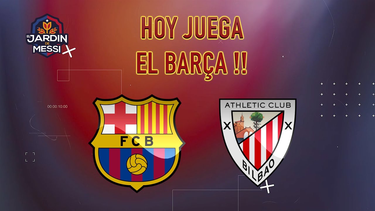 HOY JUEGA EL BARÇA !! BARCELONA ATH BILBAO BARÇA HORARIO EN VIVO - YouTube