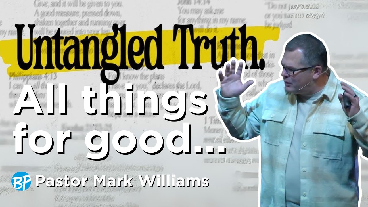 Untangled Truth: All things for good | Pastor Mark Williams - YouTube