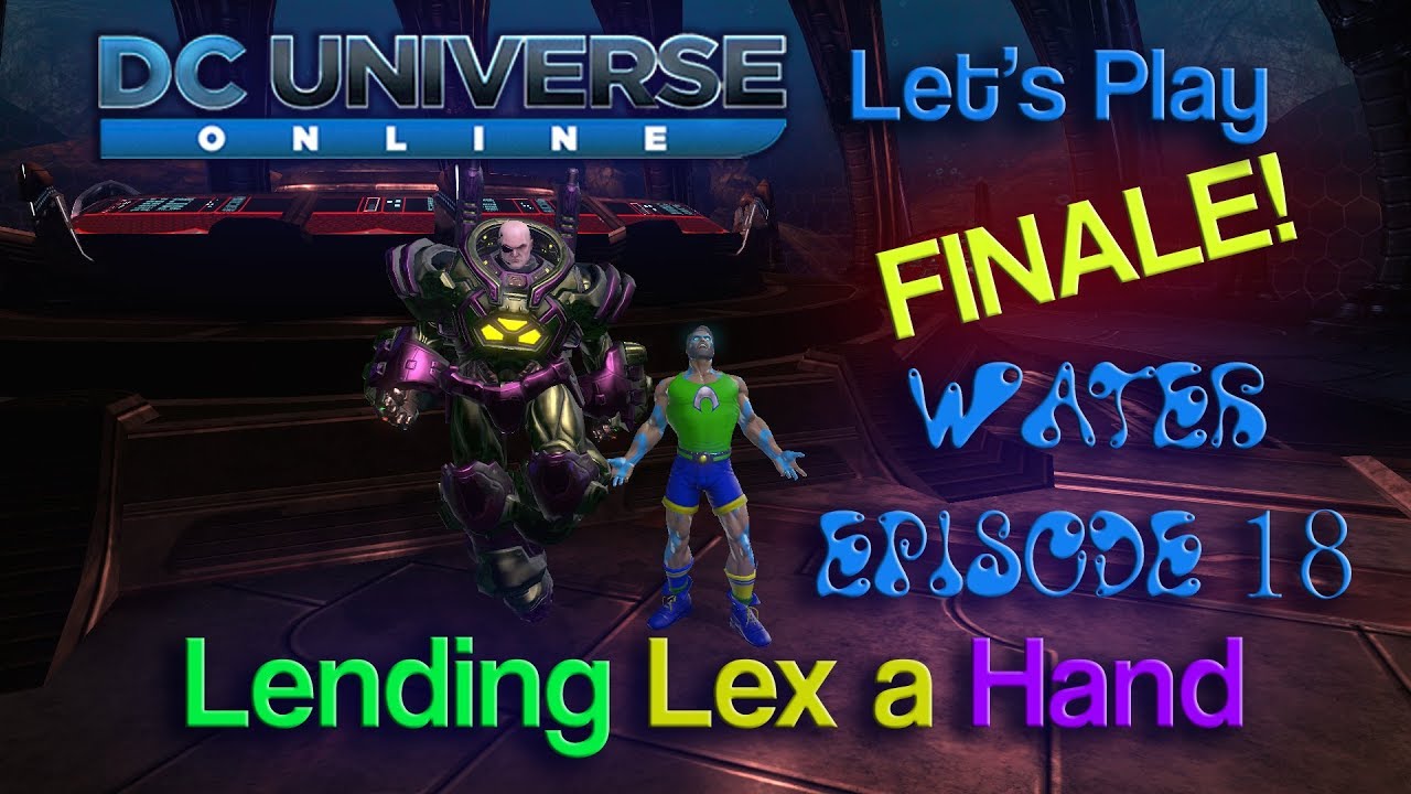DCUO Let's Play! - Water - Episode 18: Lending Lex a Hand (FINALE ...