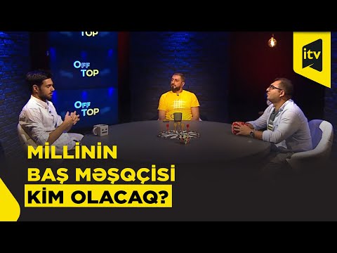 “Milli komandaya gələn mütəxəssisin yaxşı yol xəritəsi olmalıdır” – OffTOP