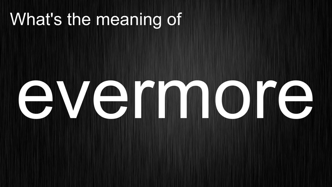 What's the meaning of "evermore", How to pronounce evermore? - YouTube