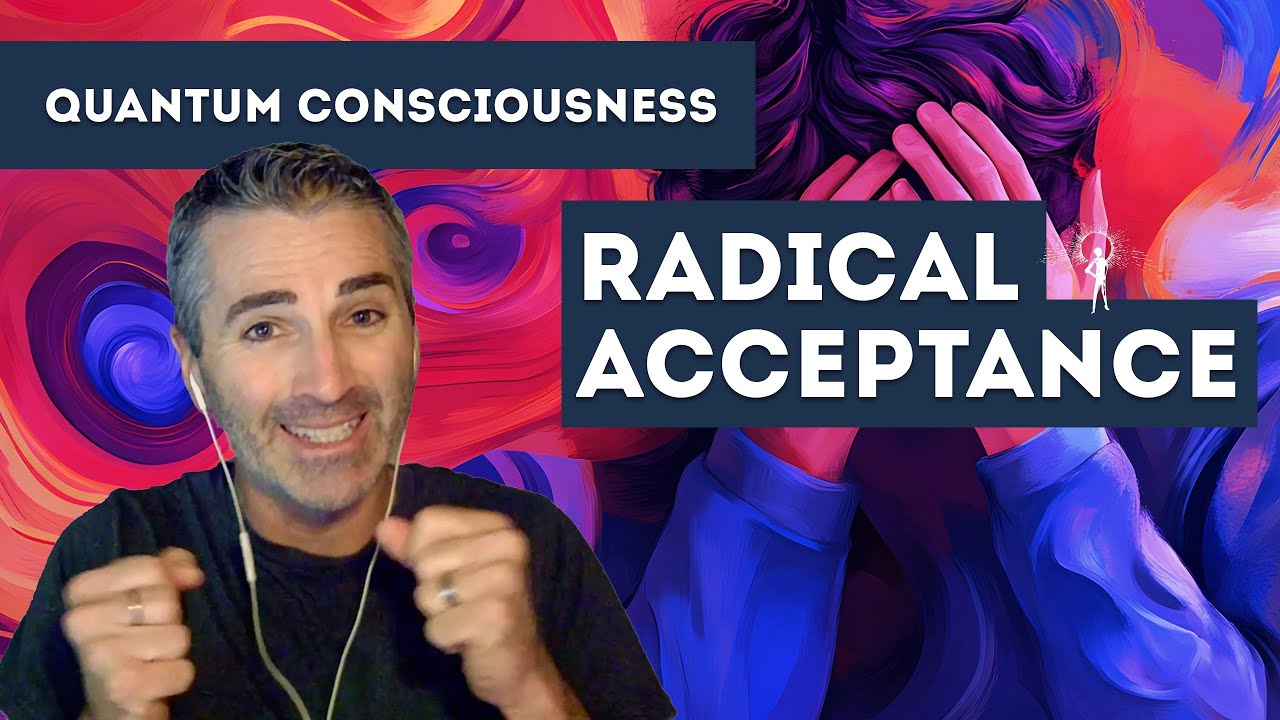 Radical Acceptance - Quantum Consciousness Training - YouTube