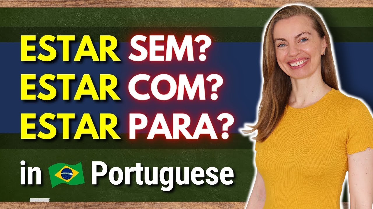 ESTAR - A Verb with Different Uses in Brazilian Portuguese - Speak ...