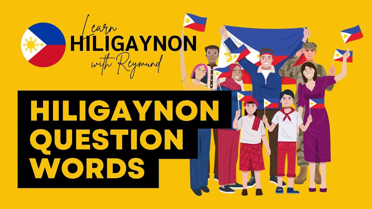 The Hiligaynon/Ilonggo Question Words | LEARN ILONGGO/HILIGAYNON # ...