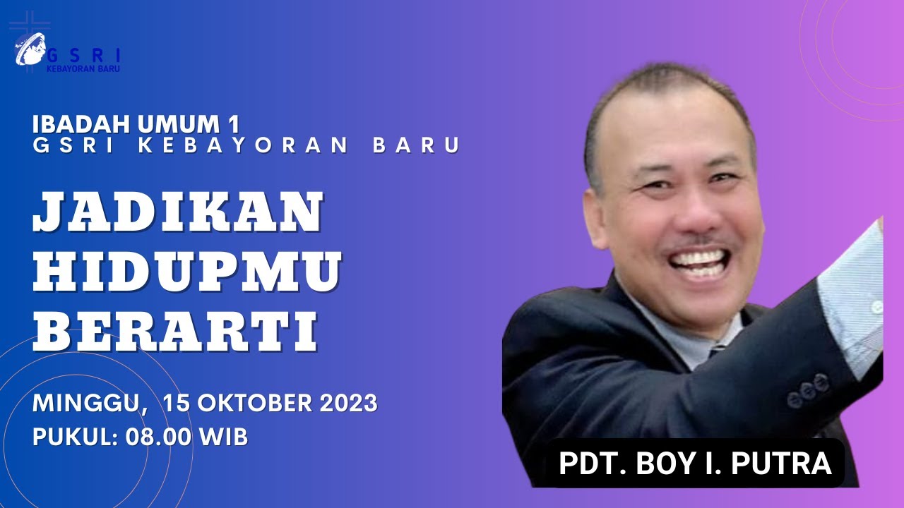 Jadikan Hidupmu Berarti | Pdt. Boy I. Putra | Ibadah Umum 1 GSRIKB | 15 ...