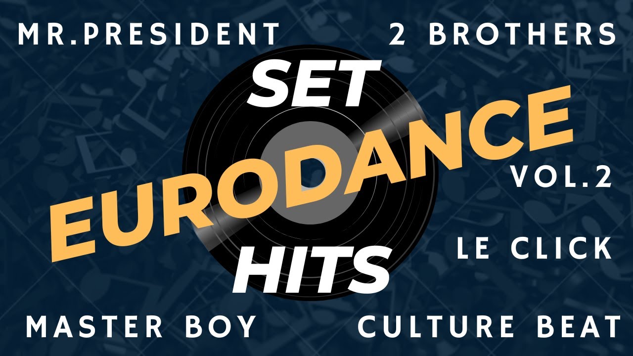 Set Eurodance Hits vol.2 - 2 Brothers, Mr.President, Le Click, Master Boy.... - YouTube