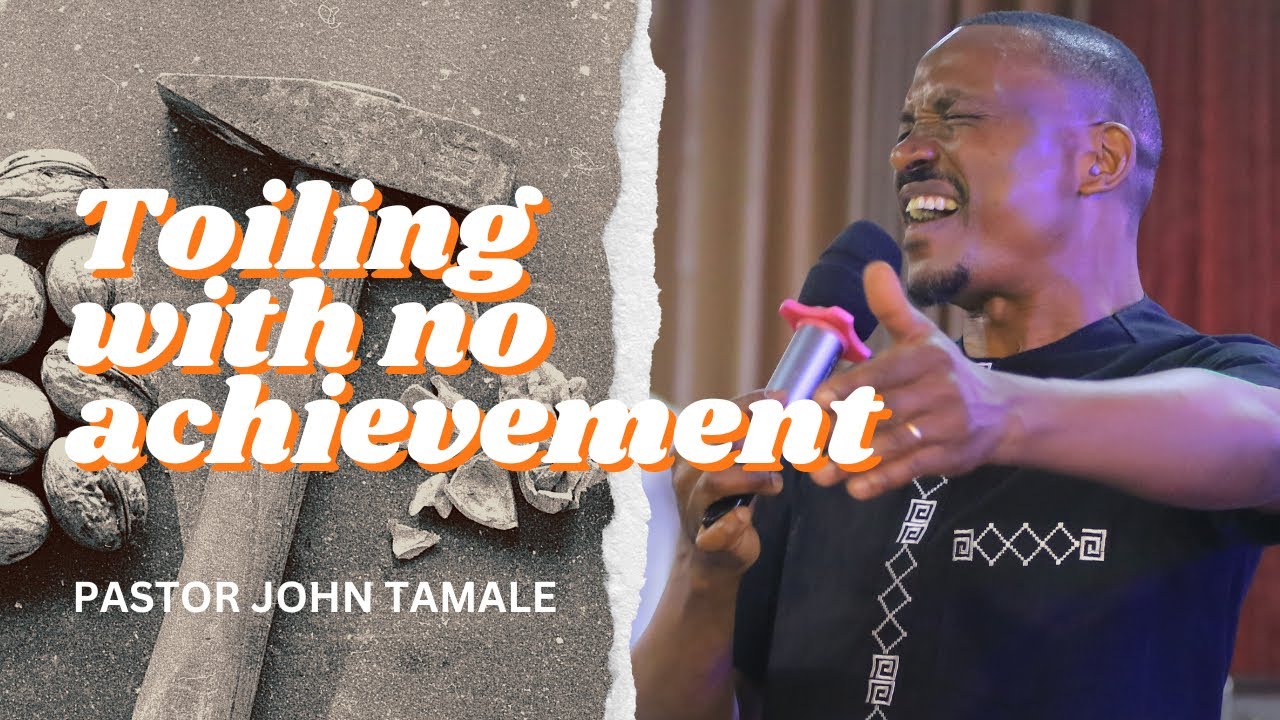 TOILING WITH NO ACHIEVEMENT | PASTOR JOHN TAMALE | 22-02-2024 - YouTube