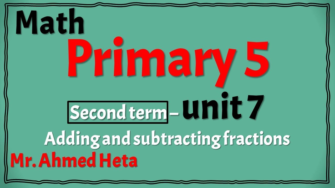 Math - primary 5-2nd term-unit 7(adding & subtracting fractions) ماث ...
