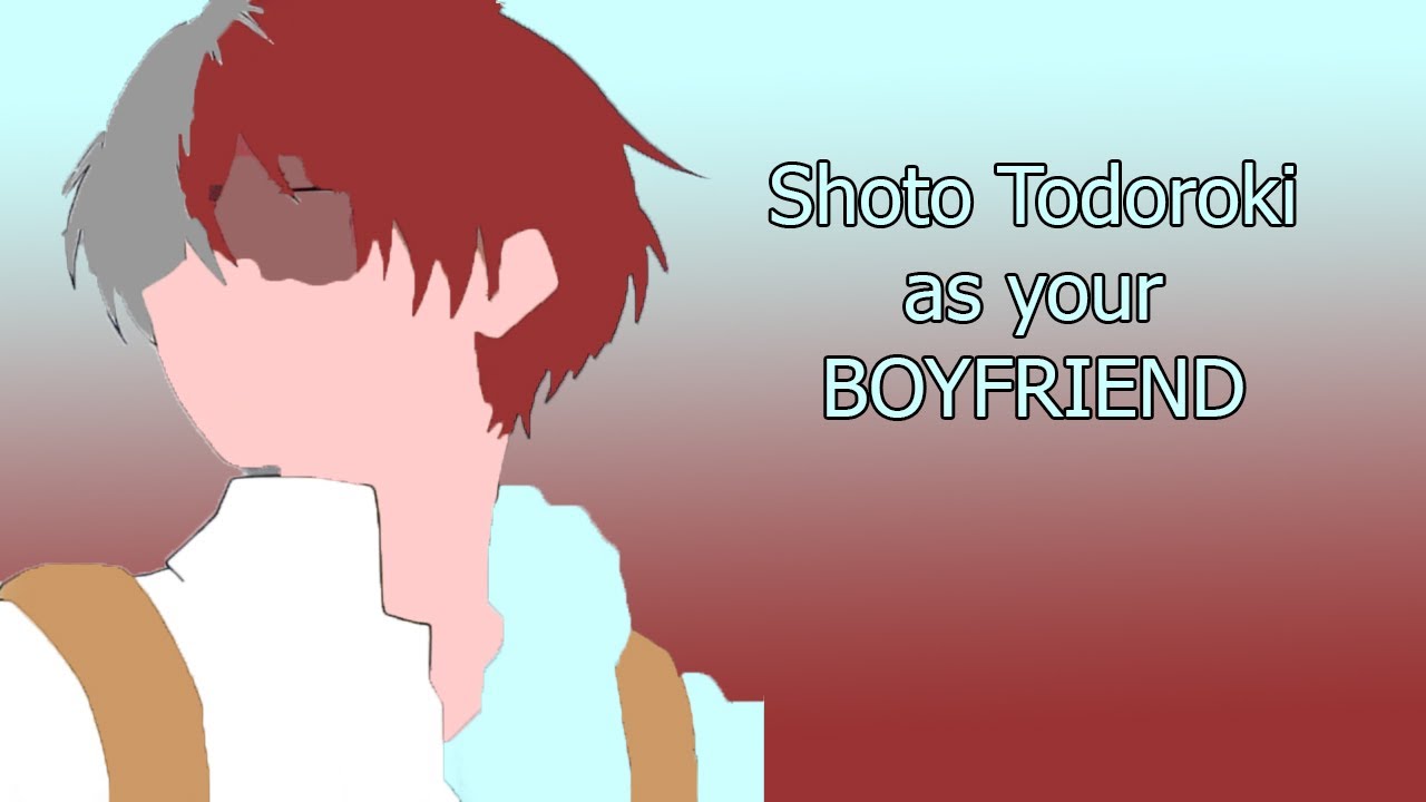 My Hero Academia Shoto Todoroki as your Boyfriend - YouTube